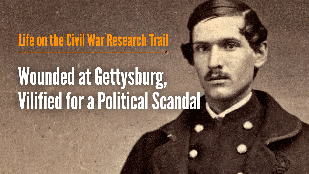 Wounded at Gettysburg, Vilified for a Political Scandal - Life on the ...