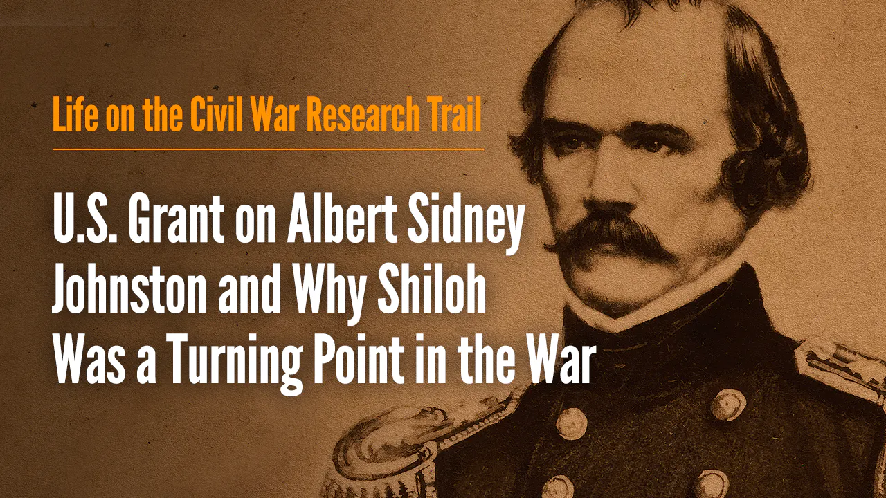 Grant on Albert Sidney Johnston and Why Shiloh Was a Turning Point in ...