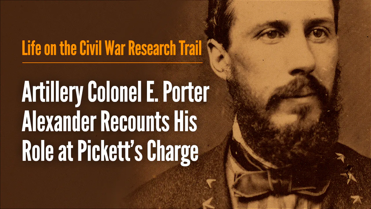 Artillery Colonel E. Porter Alexander Recounts His Role at Pickett's ...