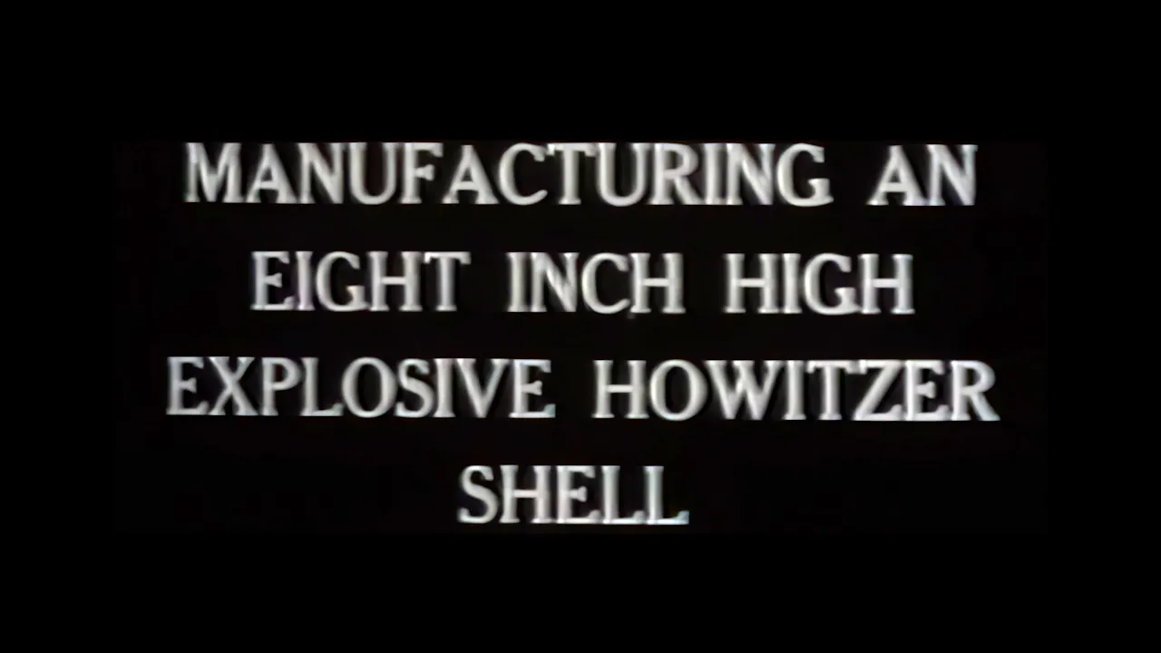 Manufacturing An Eight Inch High Explosive Howitzer Shell - The Moving ...