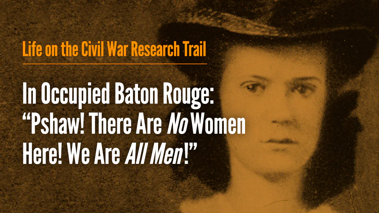 In Occupied Baton Rouge: "Pshaw! There Are No Women Here! We Are All ...