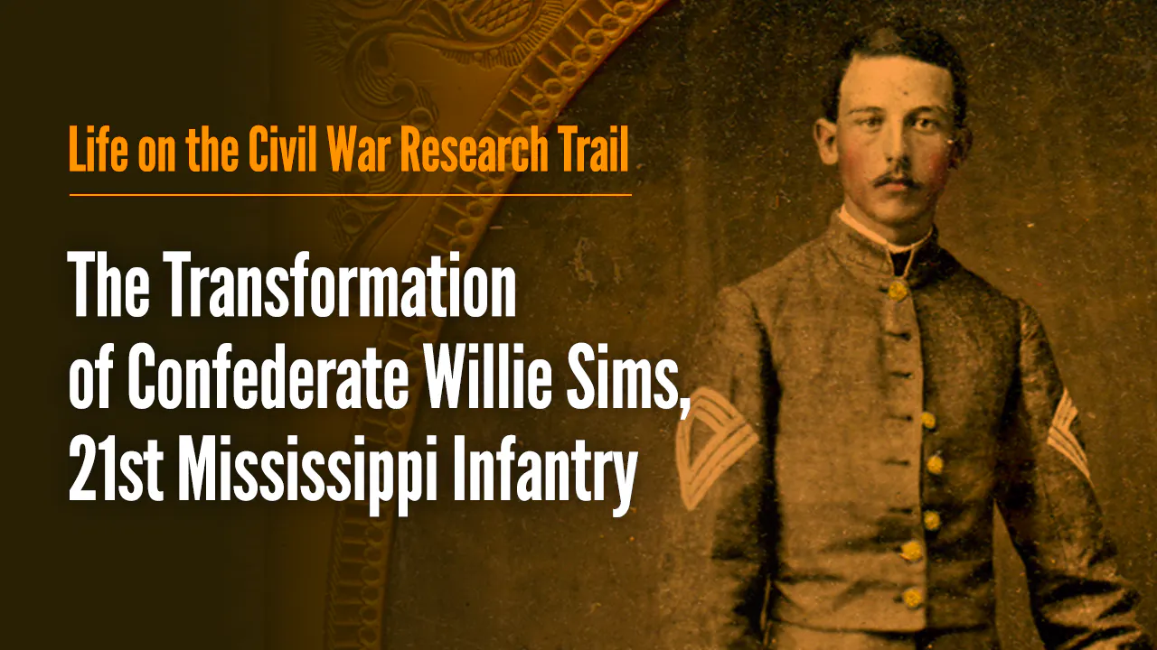The Transformation of Confederate Willie Sims, 21st Mississippi ...