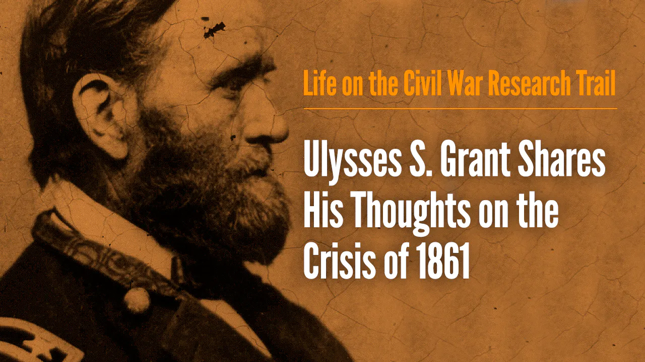 Ulysses S. Grant Shares His Thoughts on the Crisis of 1861 - Life on ...