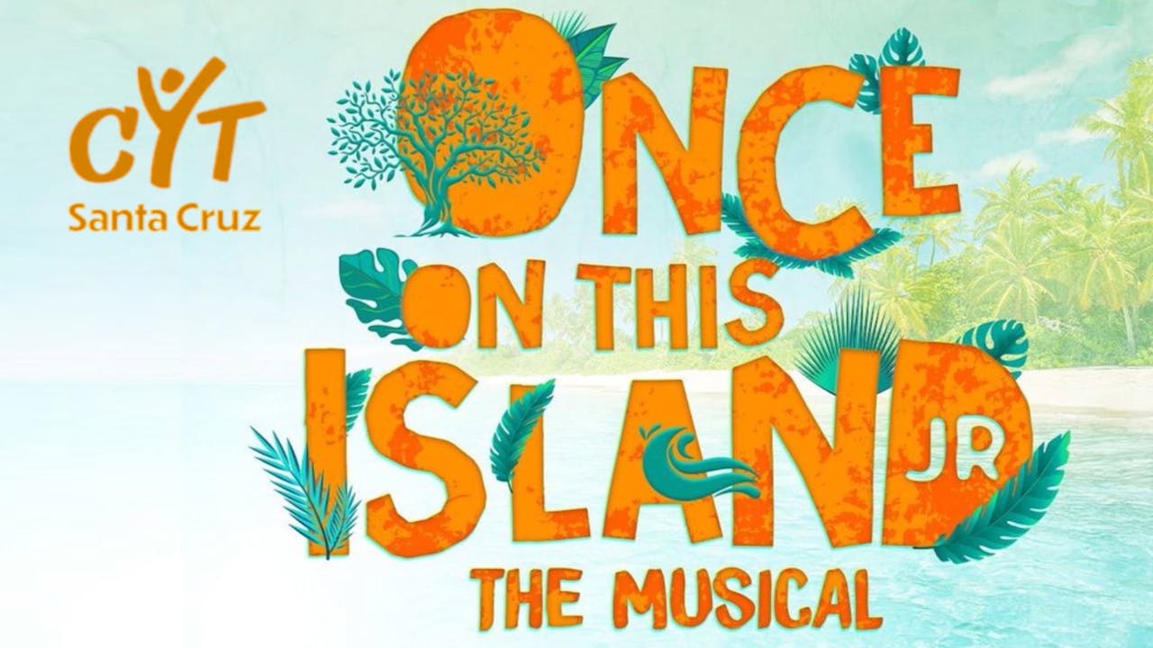 2022 Spring - Once on this Island, Jr. - CYT Santa Cruz
