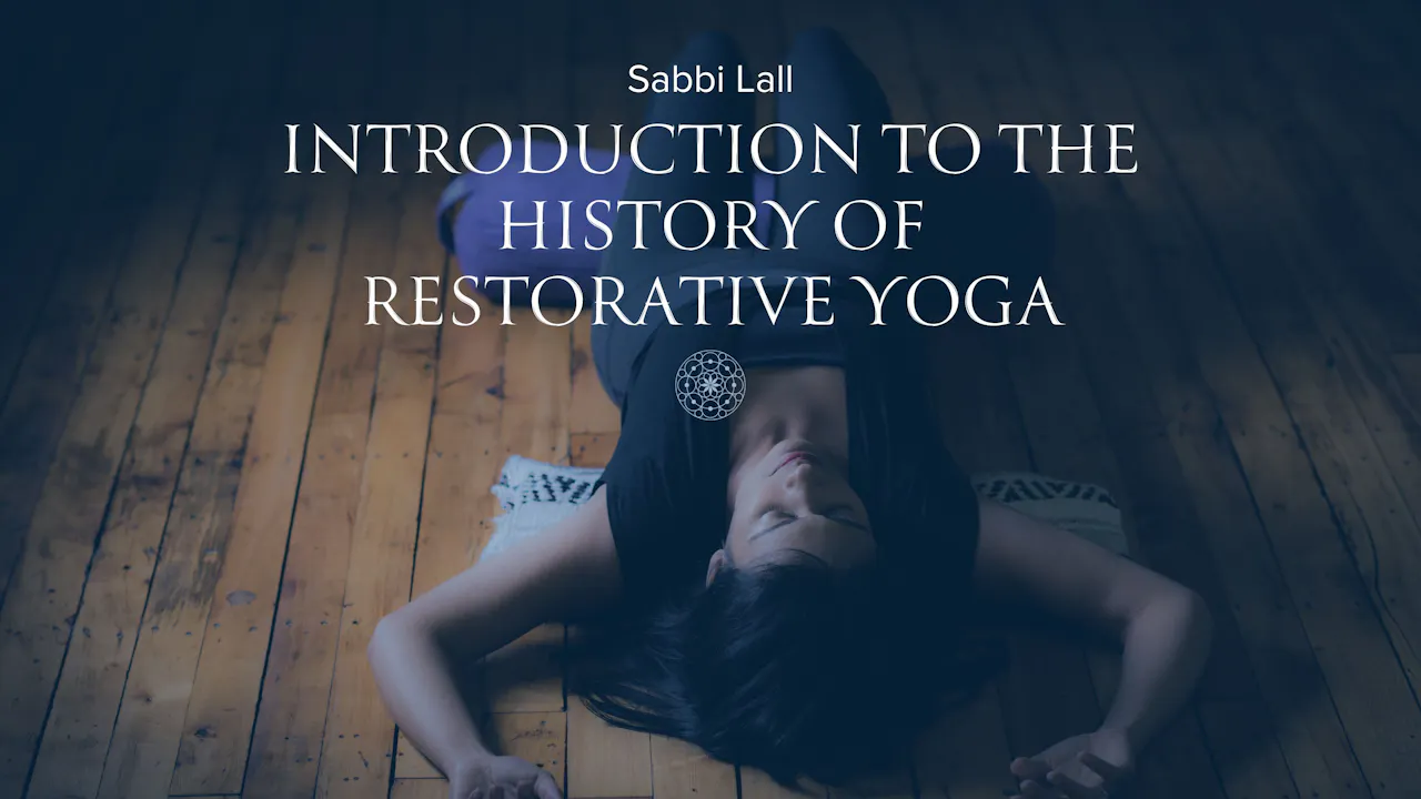 Introduction to the History of Restorative Yoga • Sabbi Lall - Summer ...
