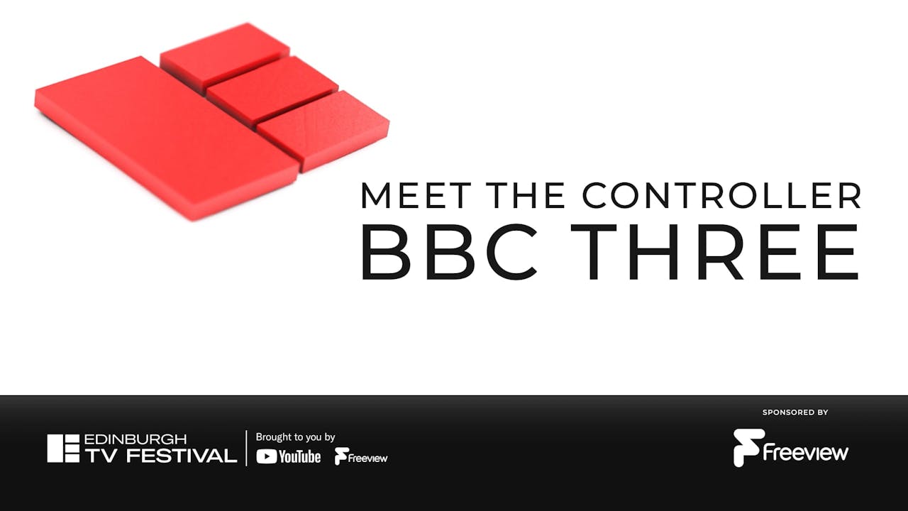 Meet the Controller: BBC Three - Edinburgh TV Festival