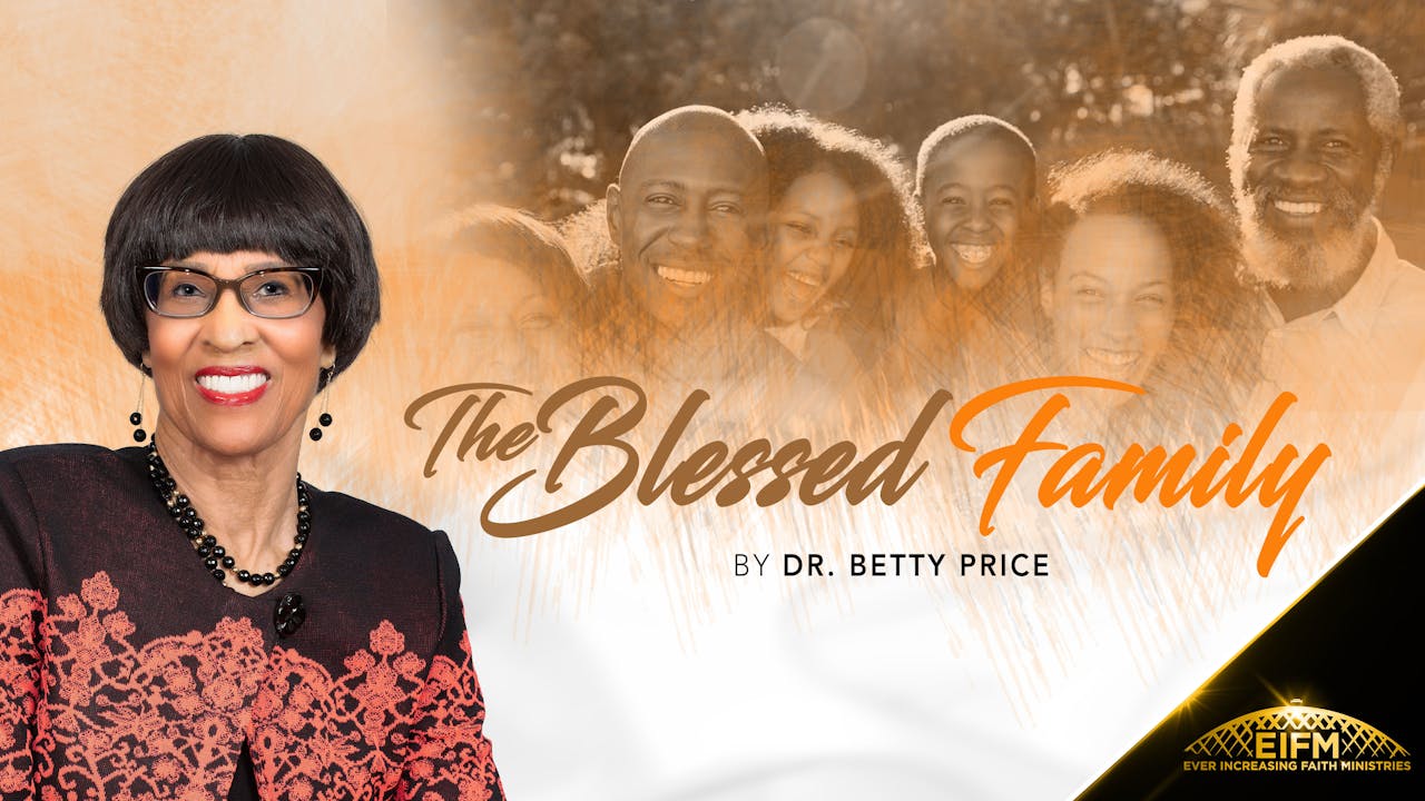 The Blessed Family - Dr. Betty Price - EIFM On Demand