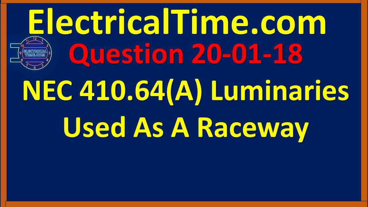 2001018 NEC 410.64(A) Luminaries Used As A Raceway - ElectricalTime