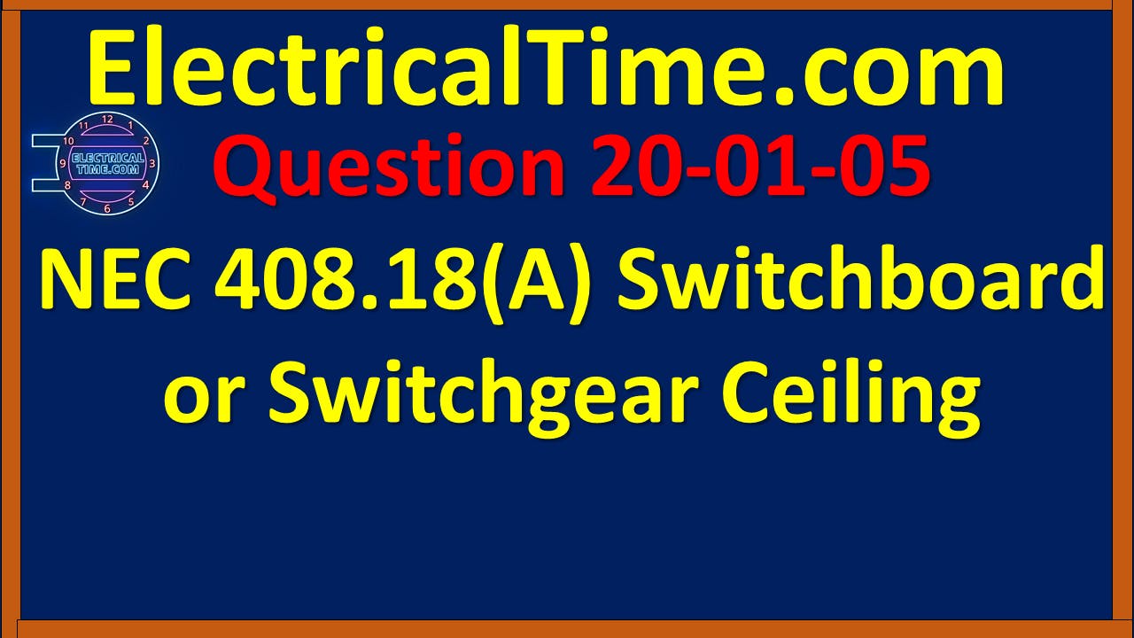 2020-01-005 NEC 408.18(A) Switchboard or Switchgear Ceiling Clearance ...