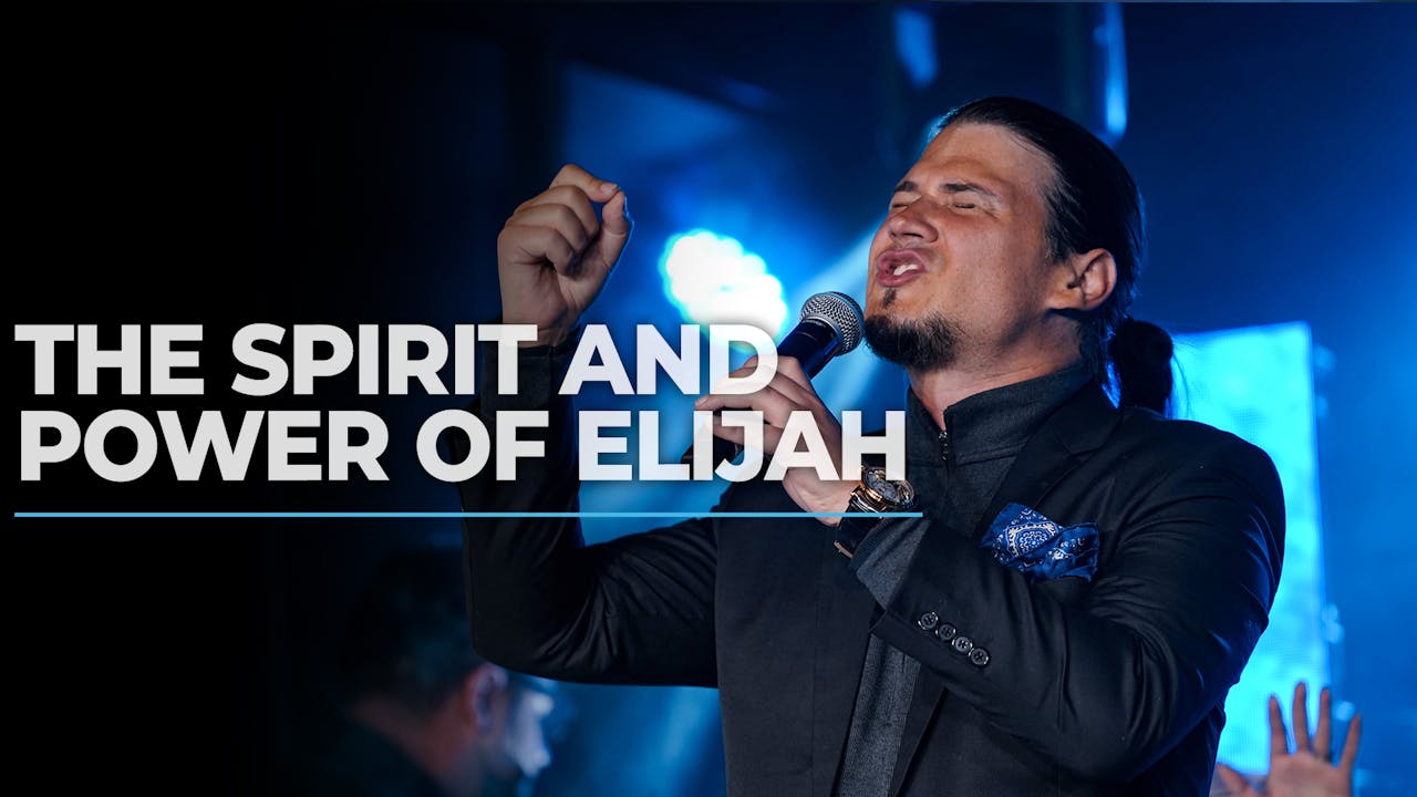 The Spirit And Power Of Elijah - EncounterNOW