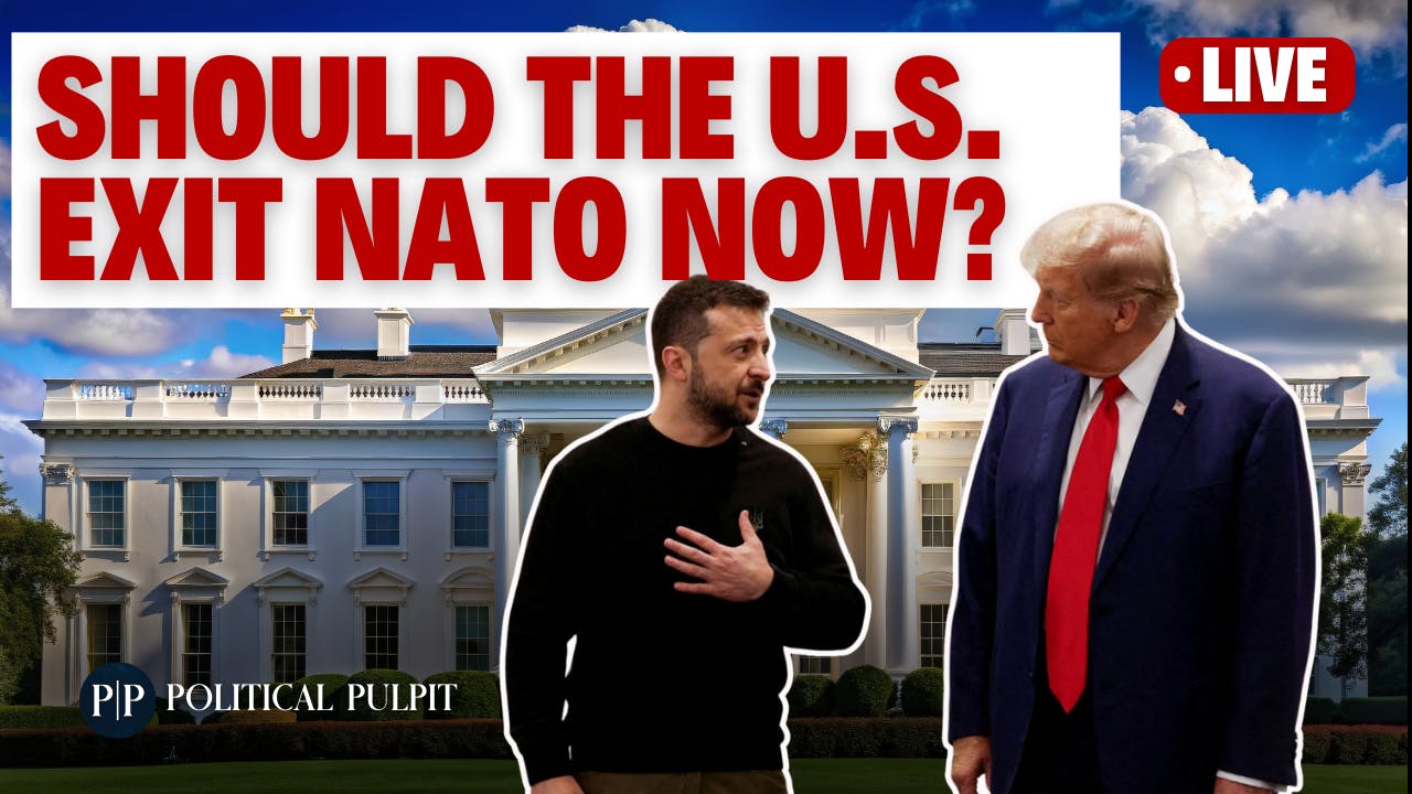 Is It Time for the U.S. to Exit NATO? | The Political Pulpit - Season 1 ...