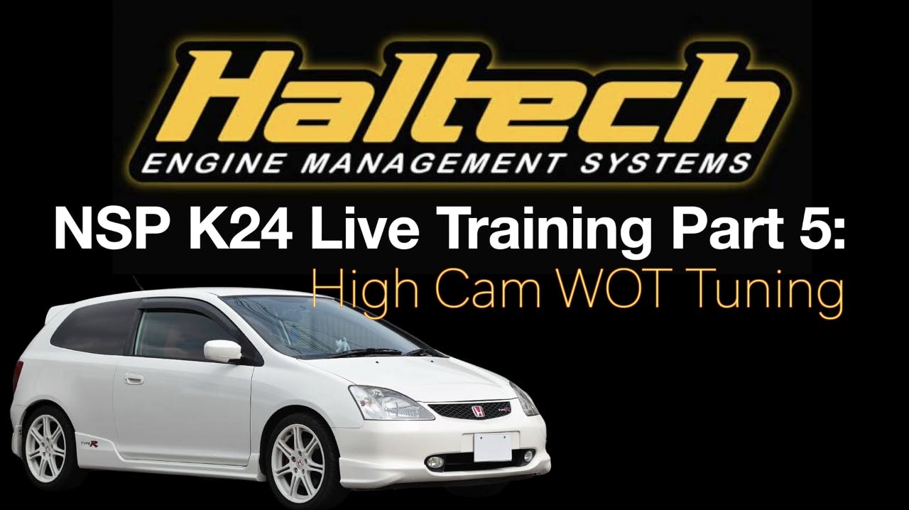 Haltech NSP K24 EP3 Civic Live Training Part 5: High Cam WOT Tuning ...