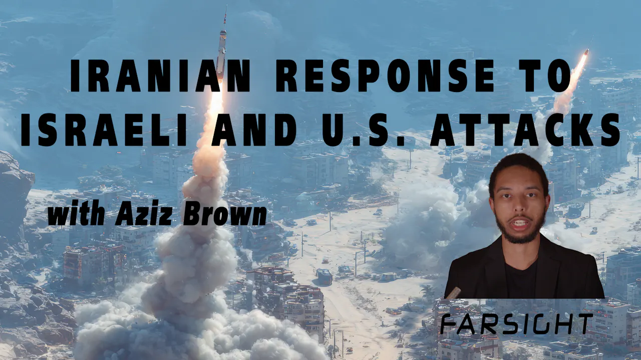 Iranian Response to Israeli and U.S. Attacks: with Aziz Brown - Farsight