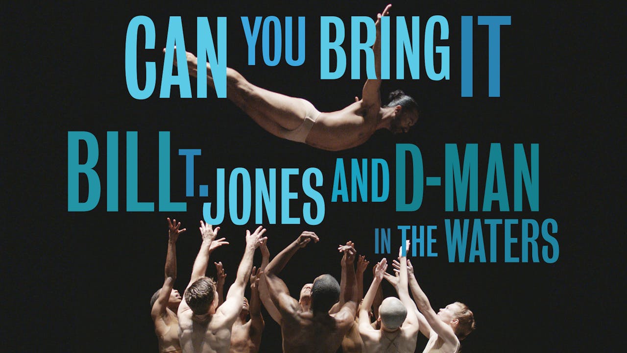 Can You Bring It: Bill T. Jones and D-Man in the Waters - Can You Bring It: Bill T. Jones and D ...