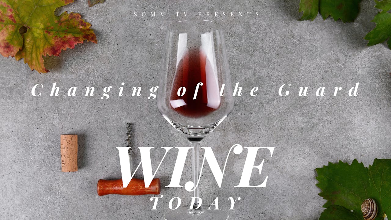 Wine Today: Changing of the Guard - SOMM TV