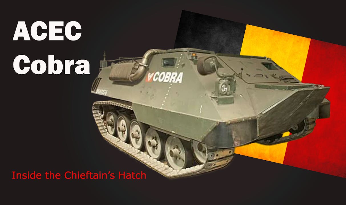 Inside the Chieftain's Hatch: ACEC Cobra - History of Weapons & War