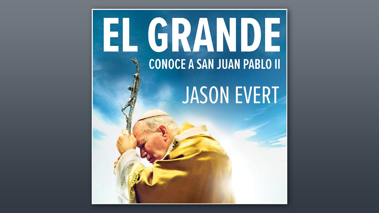 El Grande: Conoce a San Juan Pablo II por Jason Evert - El Grande ...