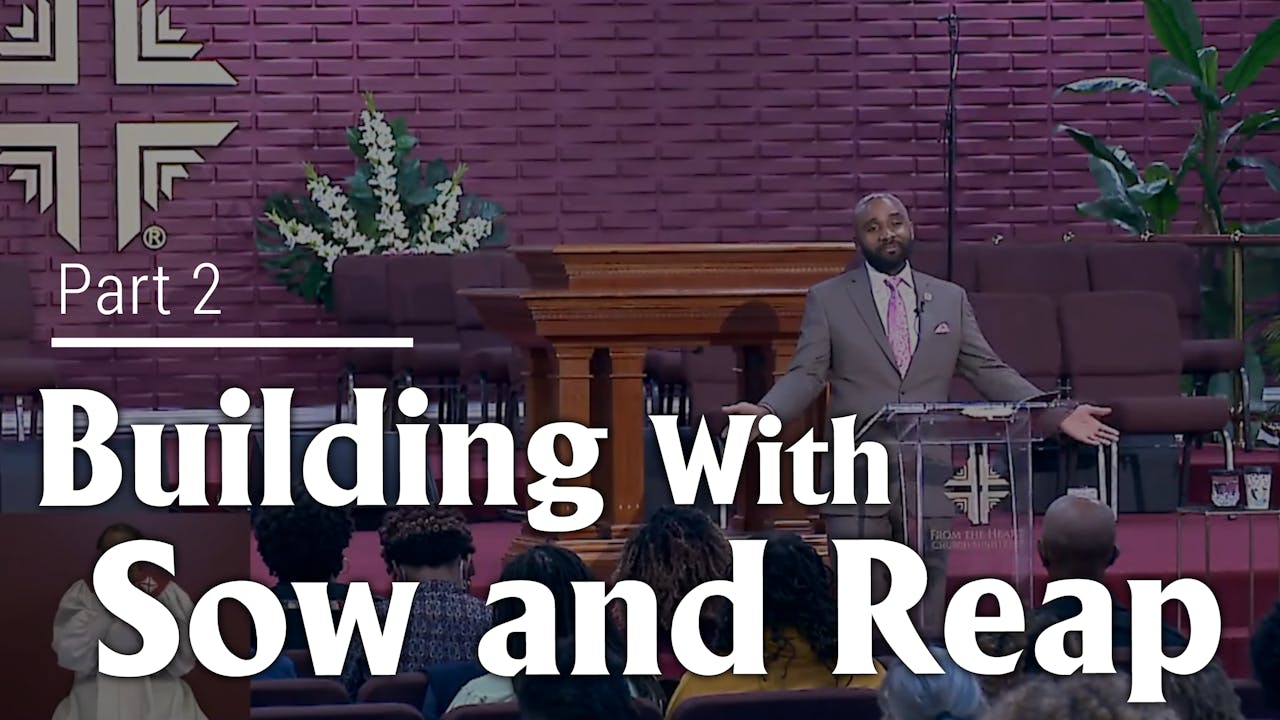 Building With Sow & Reap - Part 2 - Sermon Subscription
