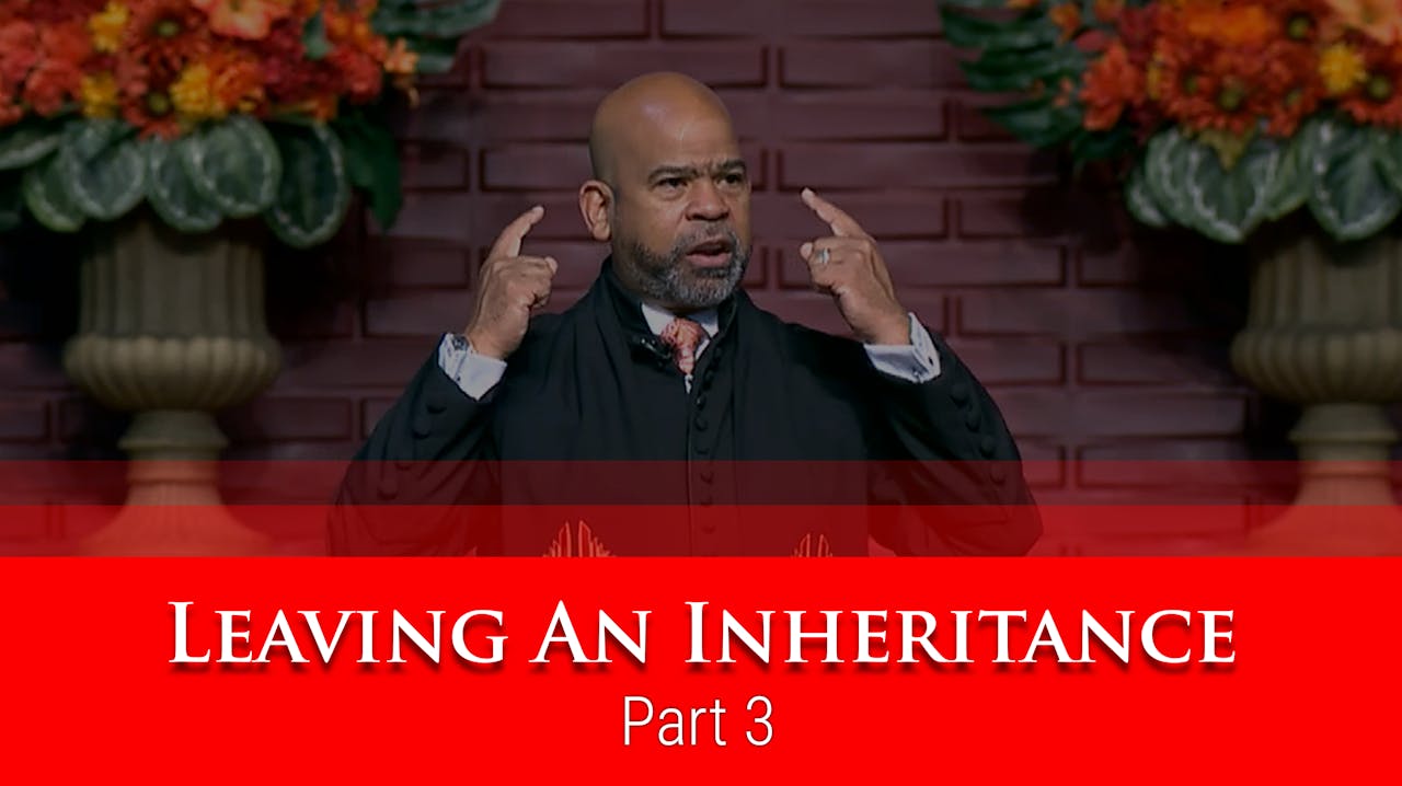 Leaving An Inheritance - Part 3 - Sermon Subscription