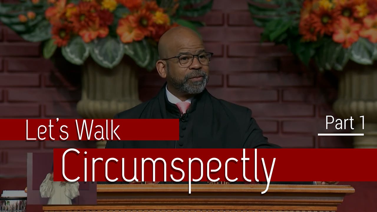 Let's Walk Circumspectly - Part 1 - Sermon Subscription