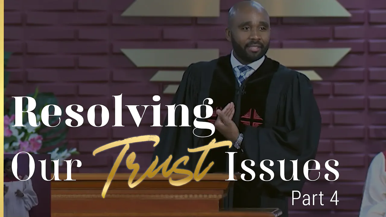 Resolving Our Trust Issues - Part 4 - Resolving Our Trust Issues ...