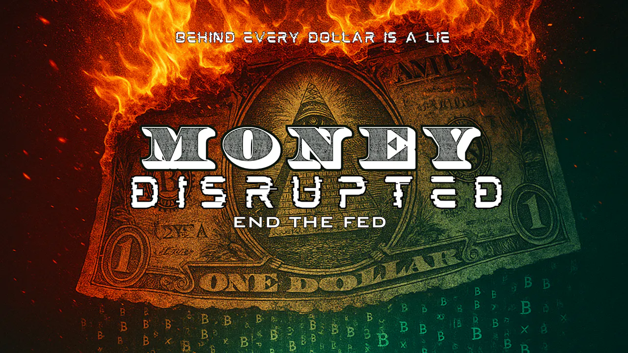 Money Disrupted End the Fed - Documentary - fruition productions