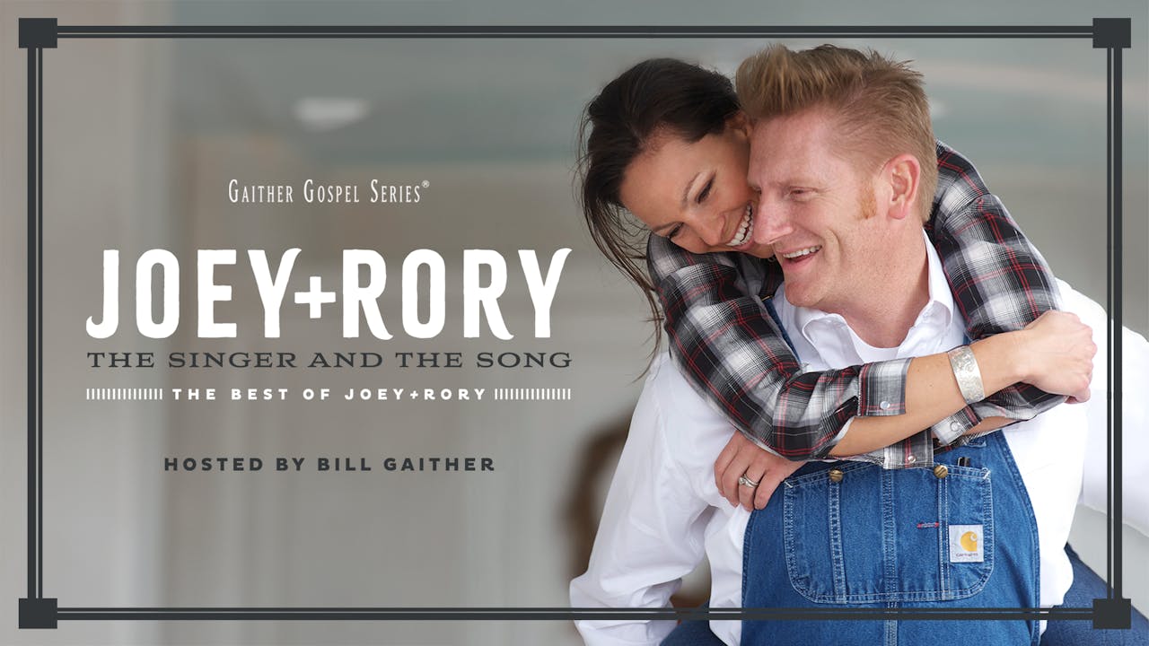 The Singer And The Song: The Best Of Joey+Rory - GaitherTV+
