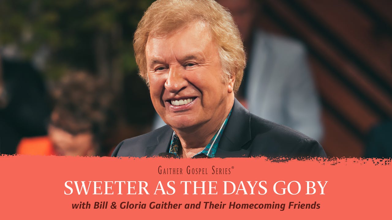 Sweeter As The Days Go By - GaitherTV+