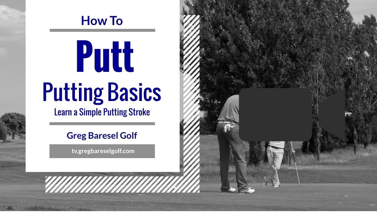 How To Putt: The Putting Basics - Golf Instruction Videos