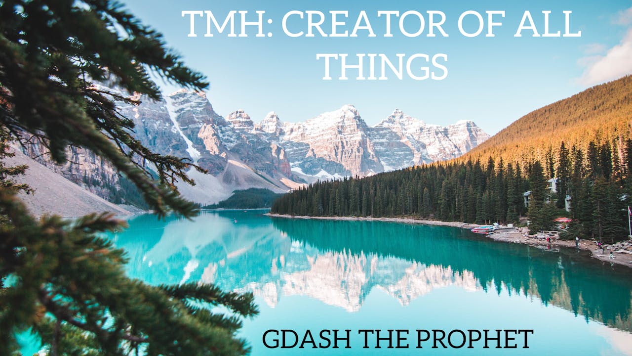 TMH: CREATOR OF ALL THINGS - GDASH THE PROPHET