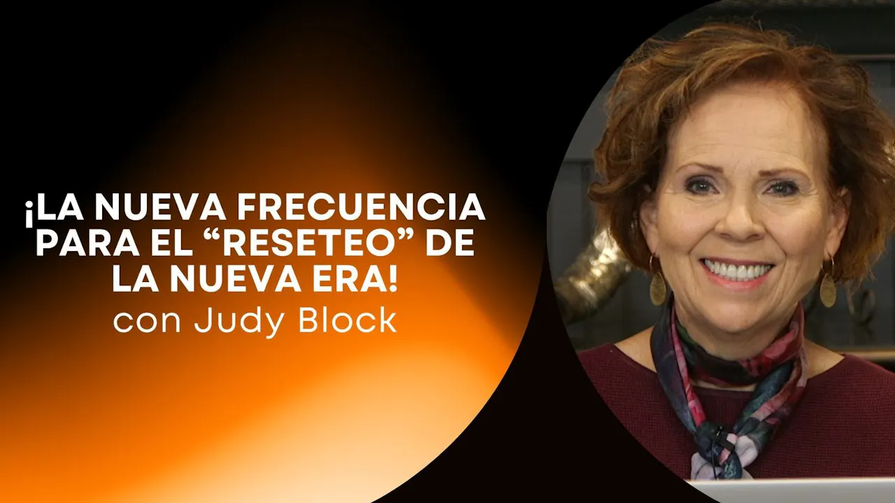 La Nueva Frecuencia para el "Reseteo" de la Nueva Era con Judy Block ...