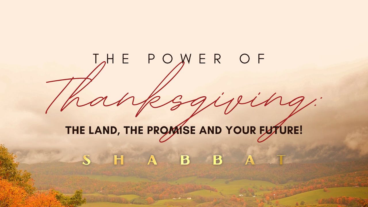 Shabbat: The Power of Thanksgiving: The Land, The Promise, & Your ...