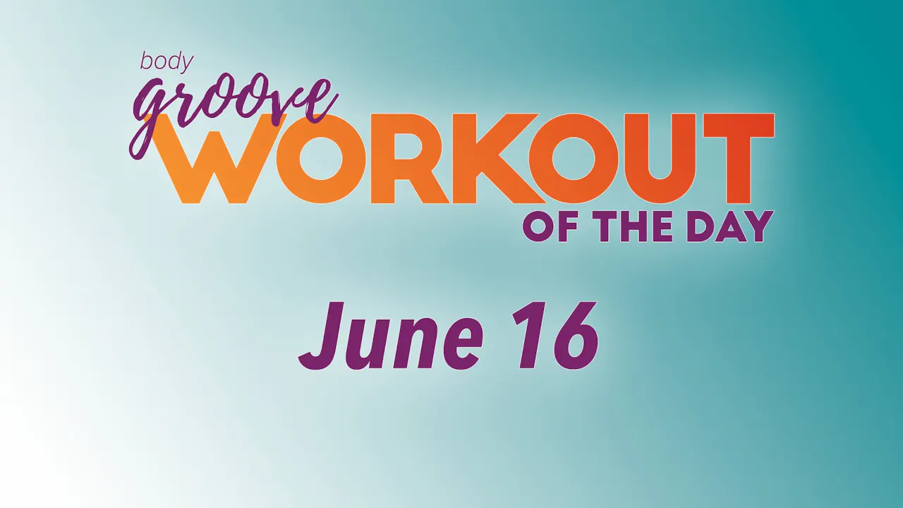 Workout Of The Day - June 16 - Body Groove