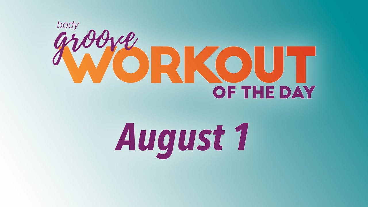 Workout Of The Day - August 1 - August - Body Groove
