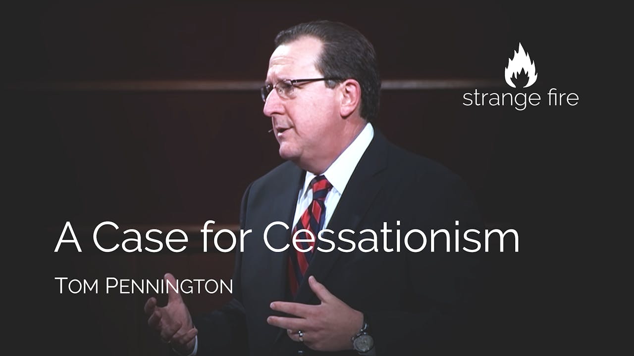 A Case for Cessationism - Tom Pennington - Strange Fire: Truth Matters ...