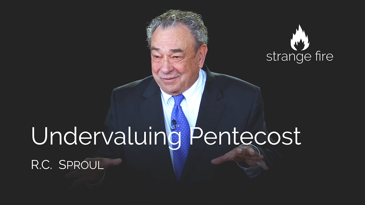 Undervaluing Pentacost - R.C. Sproul - Strange Fire: Truth Matters ...