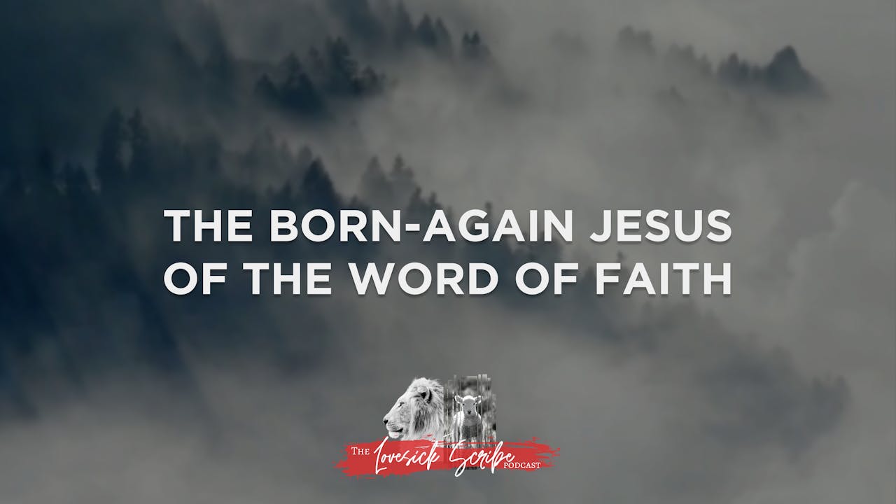 The Born-Again Jesus of the Word of Faith - The Lovesick Scribe Podcast ...