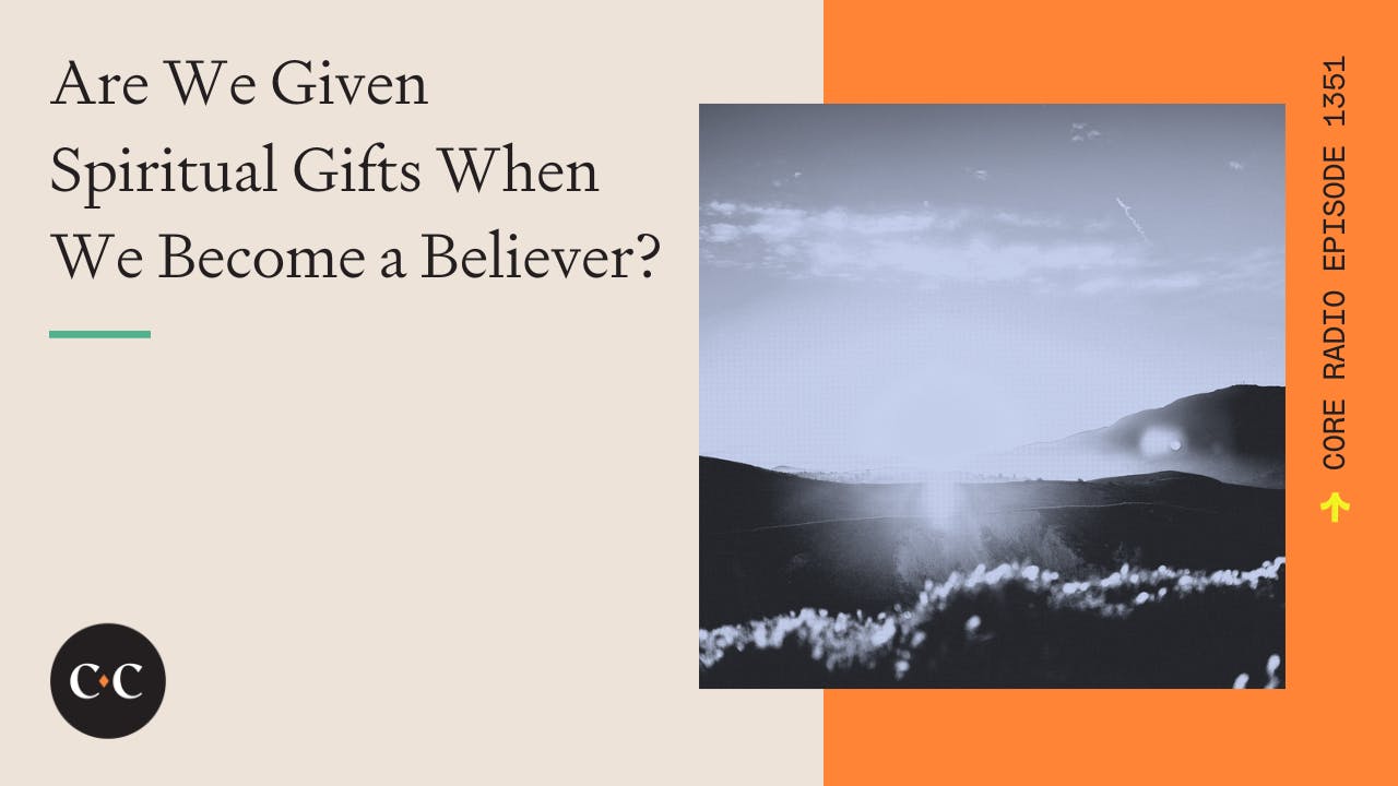 Are We Given Spiritual Gifts When We Become a Believer? - Core Live ...