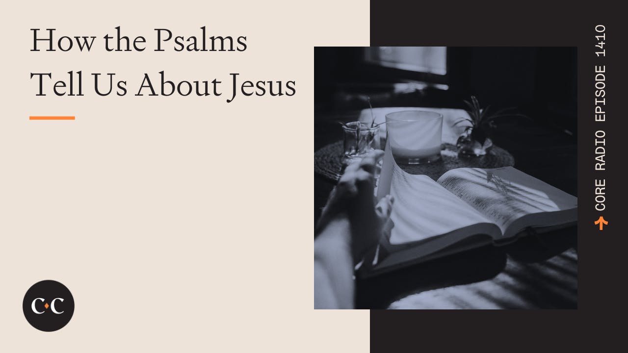 How the Psalms Tell Us About Jesus! - Core Live - 1/26/24 - Core ...