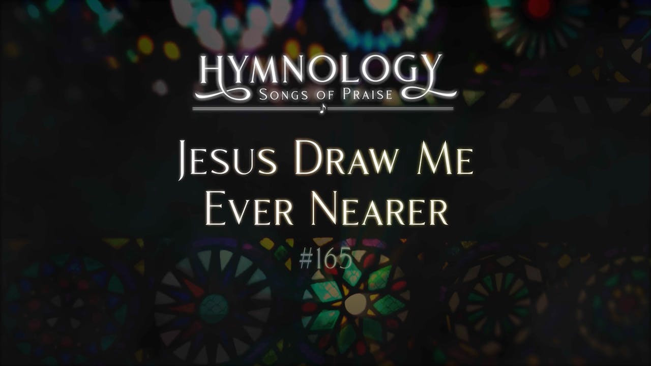 Jesus, Draw Me Ever Nearer (Hymn 165) - S3:E6 - Hymnology - AGTV