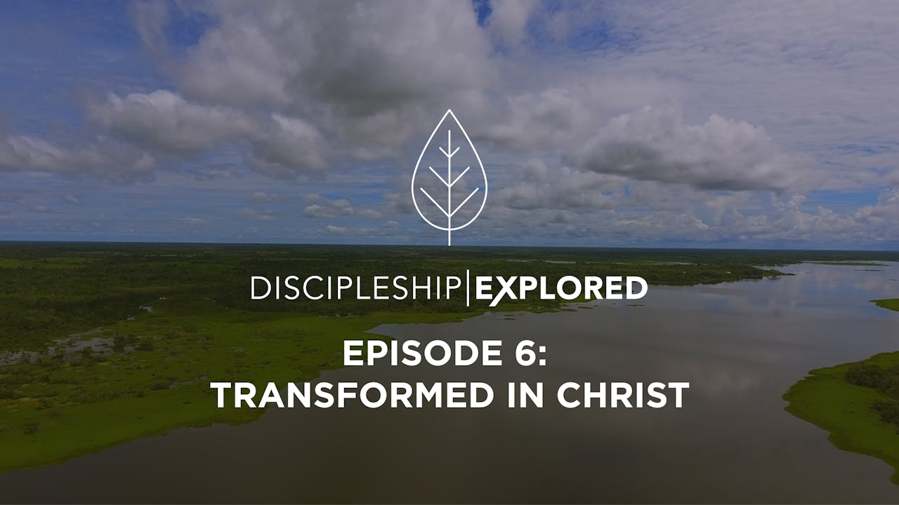 Discipleship Explored Episode 6 - Transformed in Christ - Discipleship ...