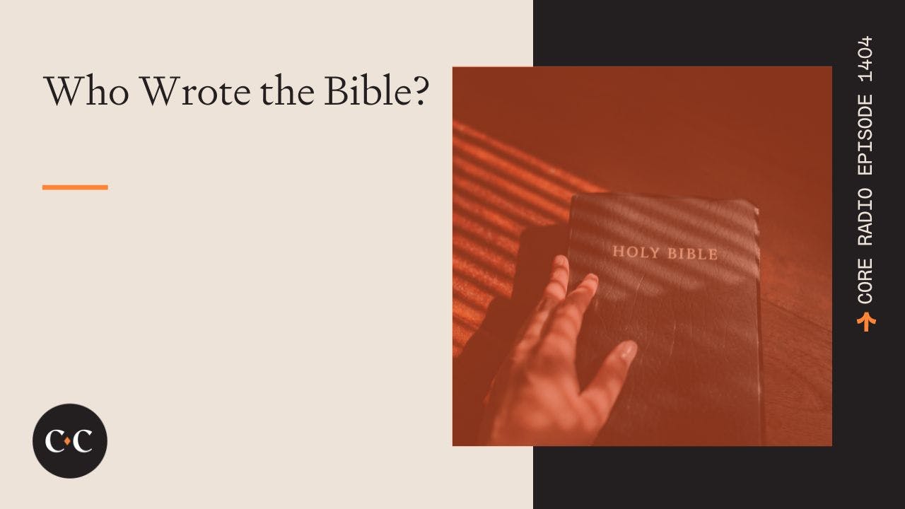 Who Wrote the Bible? - Core Live - 1/18/24 - Core Christianity - Adriel ...