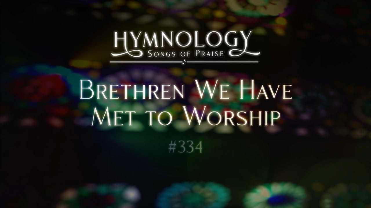 Brethren, We Have Met To Worship (Hymn 334) - S3:E18 - Hymnology - AGTV