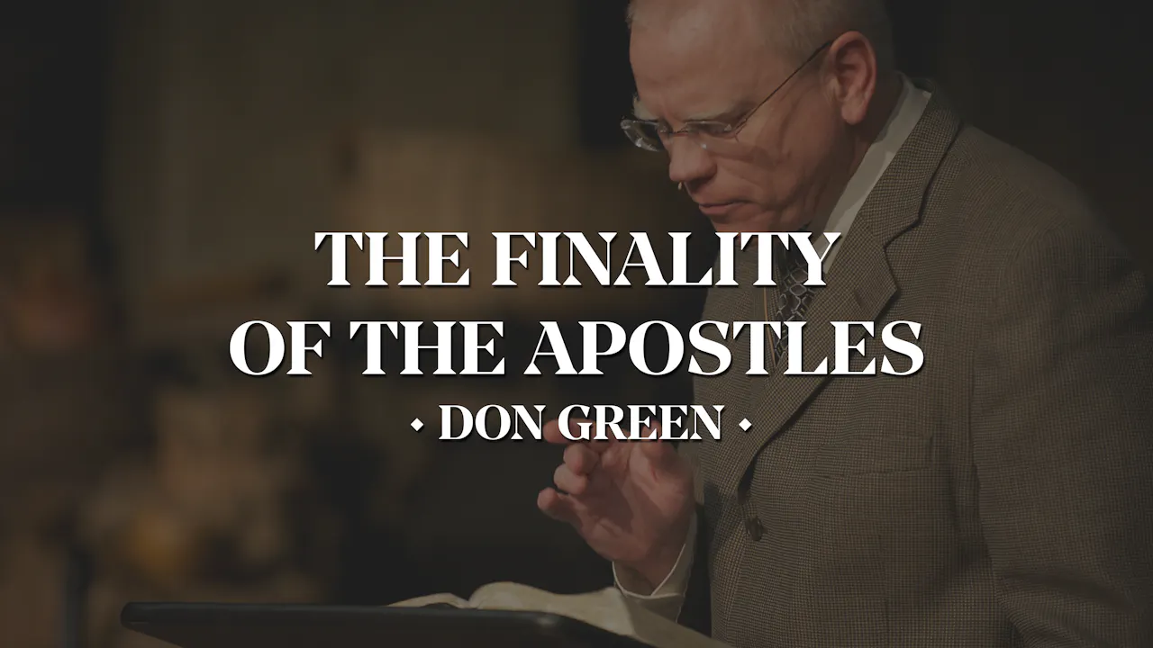 The Finality of the Apostles - Don Green - AGTV