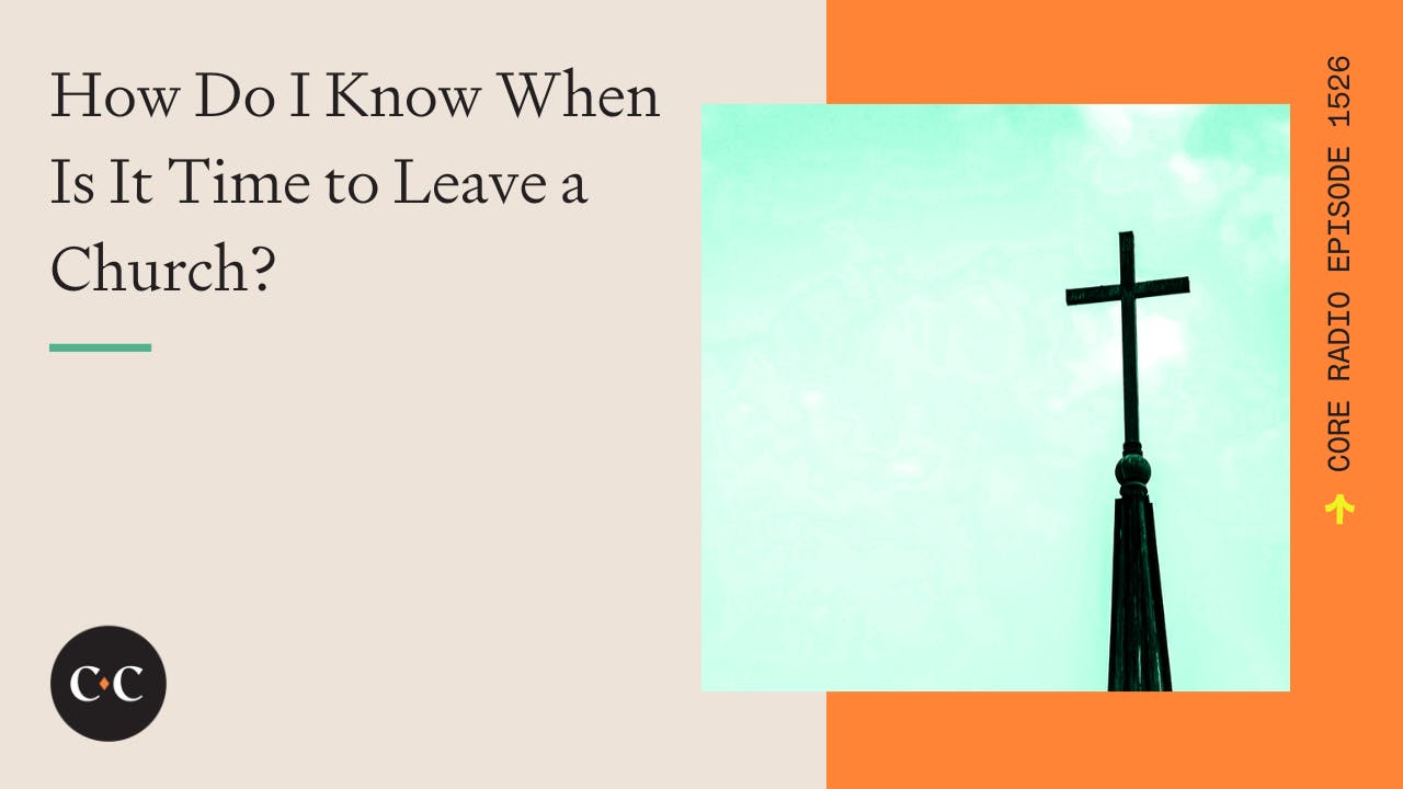 How Do I Know When Is It Time to Leave a Church? - Core Live - 7/5/24 ...
