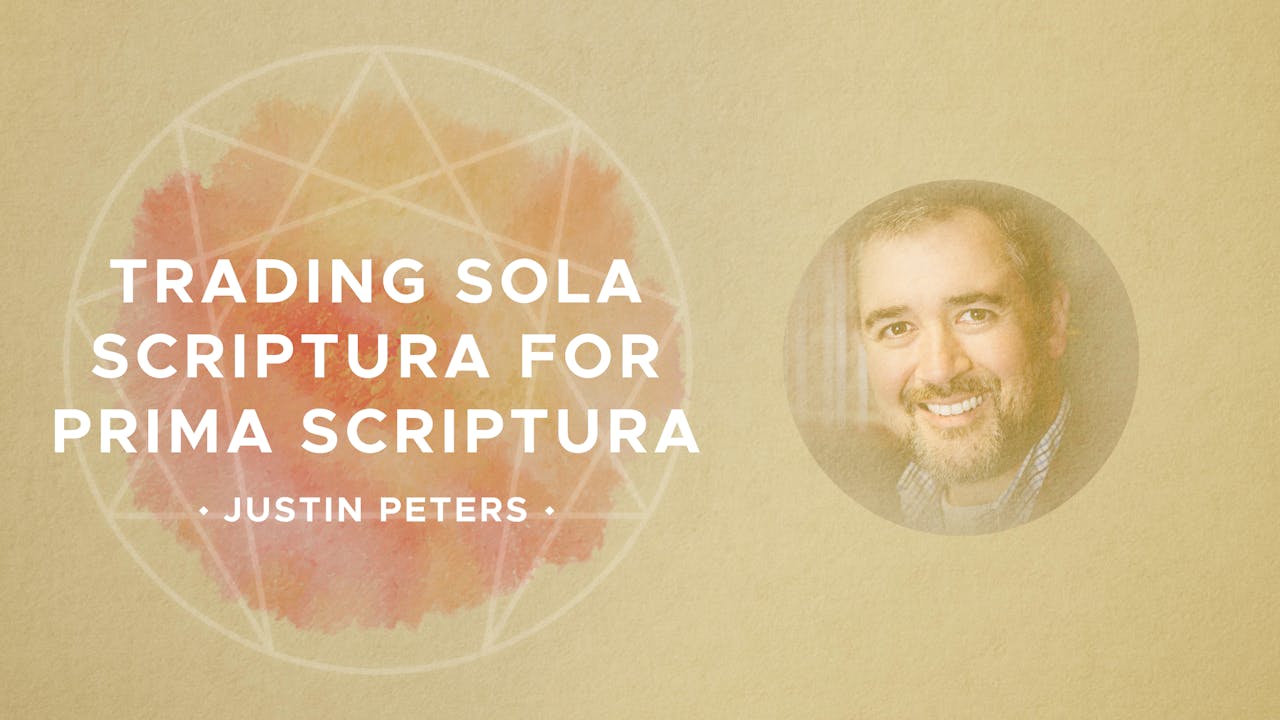 Trading Sola Scriptura for Prima Scriptura - Justin Peters - The ...