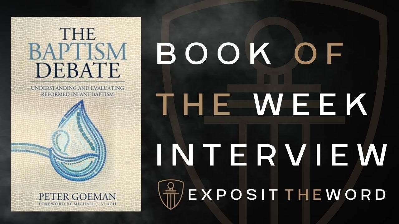 The Baptism Debate - Peter Goeman - Exposit the Word - AGTV