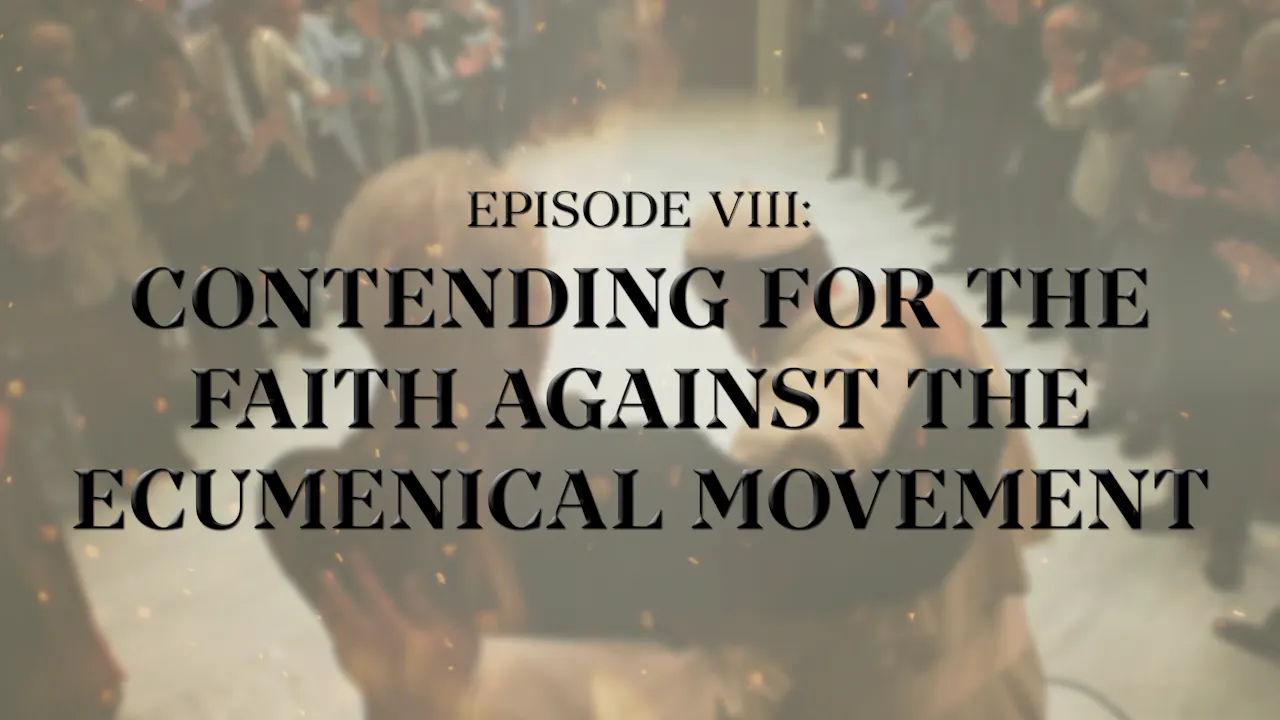 Contending for the Faith Against the Ecumenical Movement - E.8 - R ...