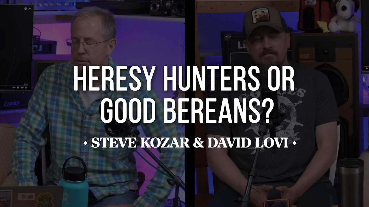Heresy Hunters Or Just Good Bereans? - Steve Kozar & David Lovi - AGTV