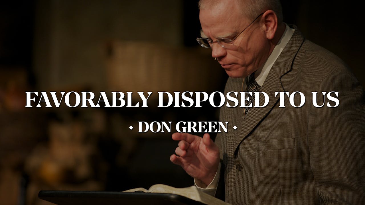 Favorably Disposed to Us (Ephesians 1:3-14) - Pastor Don Green - AGTV